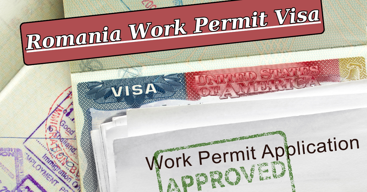 Romania Work Visa Process 2024 | Requirements & Guidelines