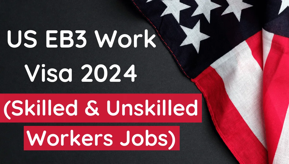 US EB3 Work Visa Process 2024 | Skilled & Unskilled Workers Jobs