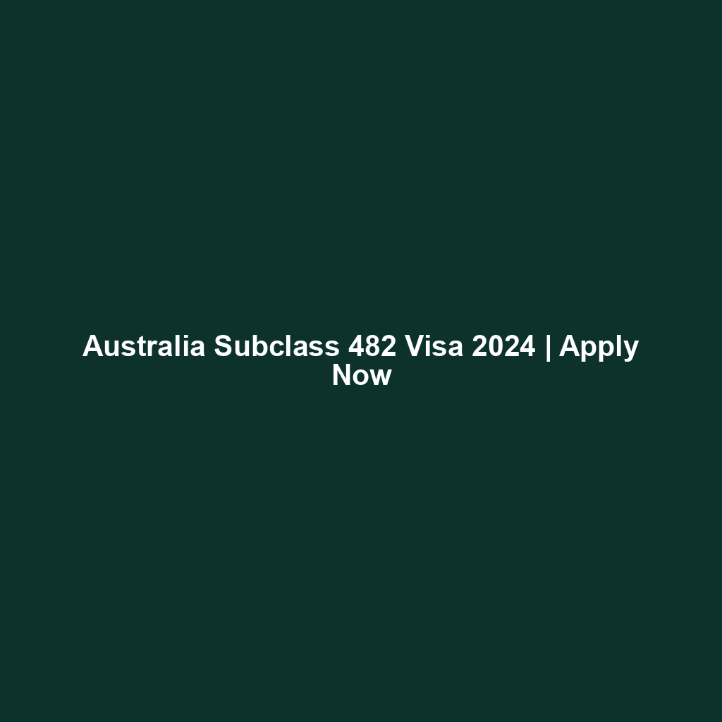 Australia Subclass 482 Visa 2025 | Apply Now
