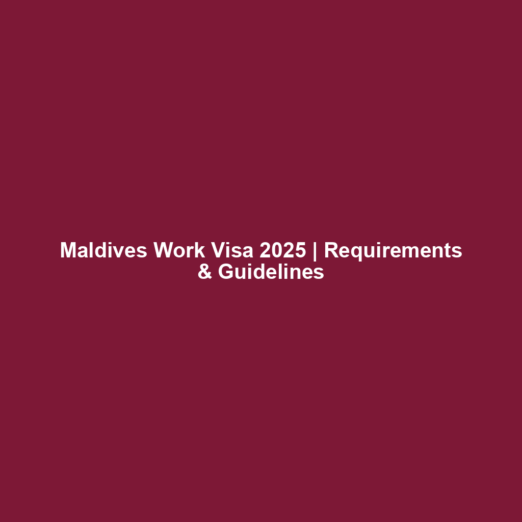 Maldives Work Visa 2025 | Requirements & Guidelines