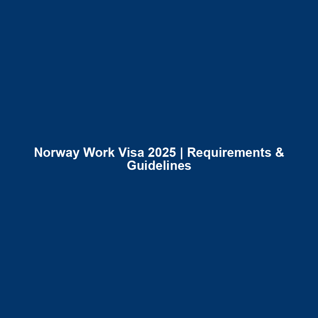 Norway Work Visa 2025 | Requirements & Guidelines